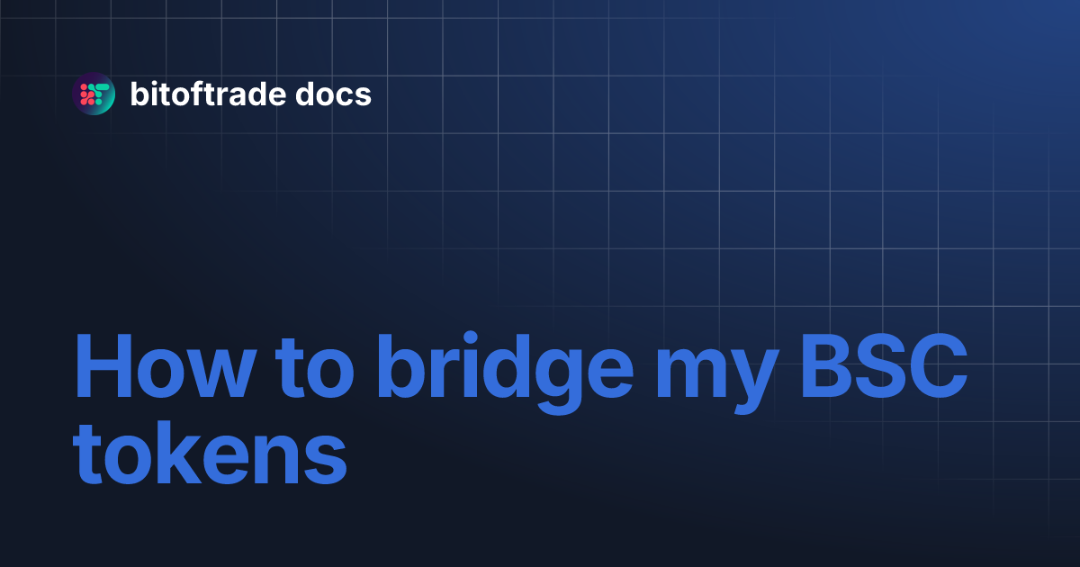How to bridge my BSC tokens | bitoftrade docs