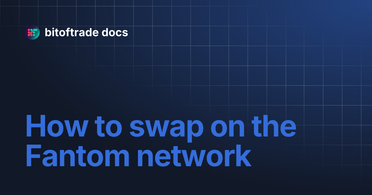 How to swap on the Fantom network | bitoftrade docs
