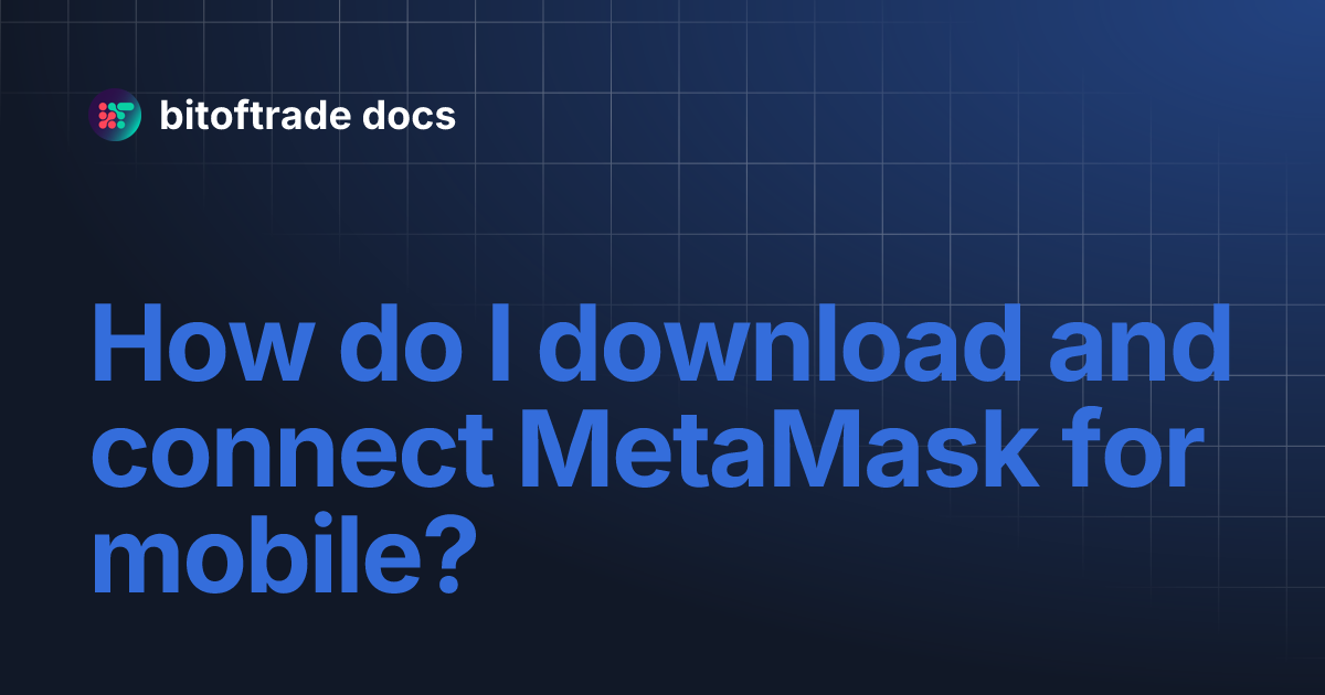 How do I download and connect MetaMask for mobile? | bitoftrade docs