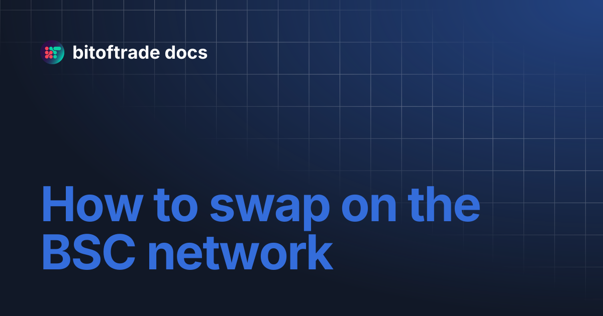 How to swap on the BSC network | bitoftrade docs