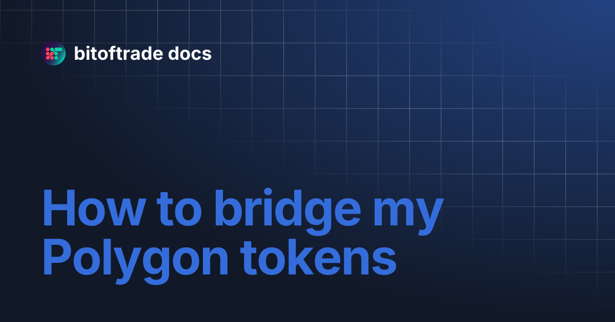 How to bridge my Polygon tokens | bitoftrade docs