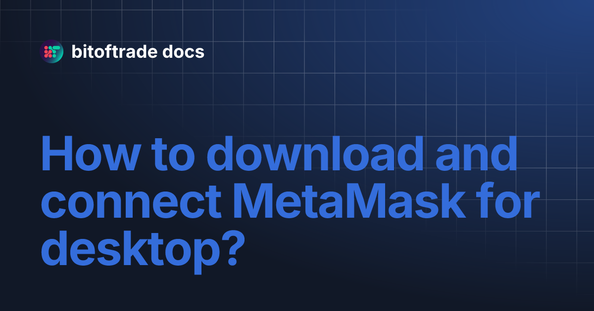 How to download and connect MetaMask for desktop? | bitoftrade docs