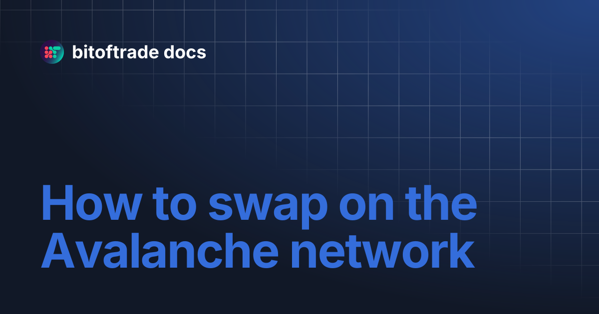 How to swap on the Avalanche network | bitoftrade docs