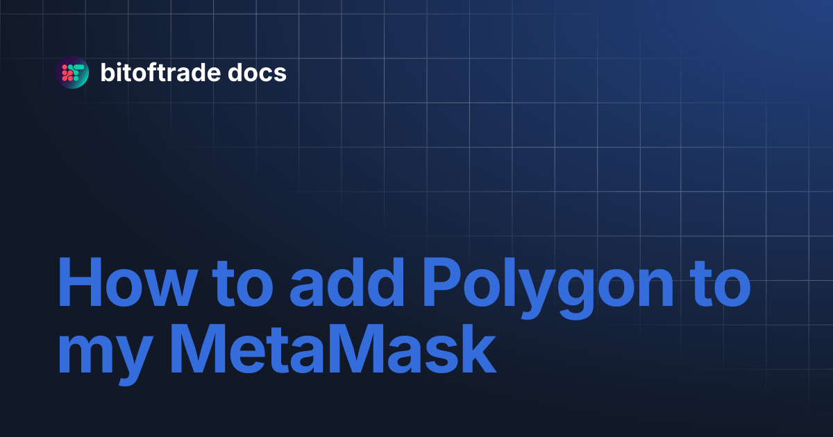 How to add Polygon to my MetaMask | bitoftrade docs